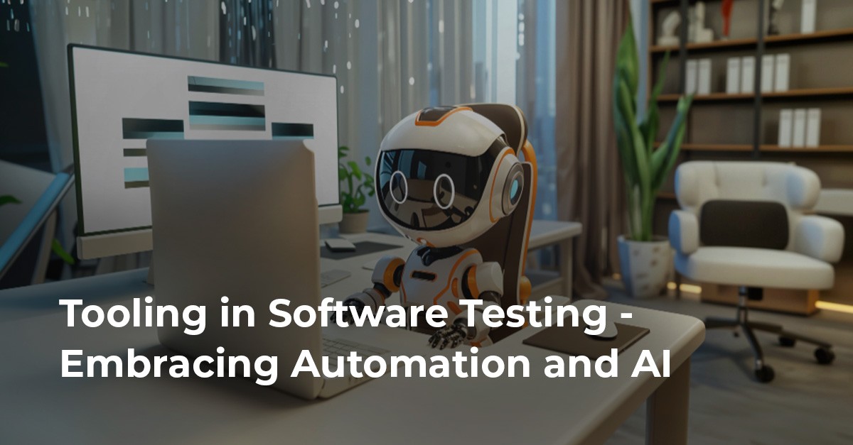 Tooling in Software Testing - Embracing Automation and AI Tooling in Software Testing - Embracing Automation and AI