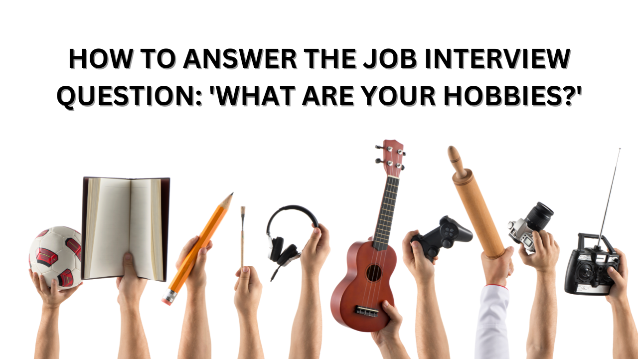 How to Answer the Job Interview Question: 'What Are Your Hobbies?' How to Answer the Job Interview Question: 'What Are Your Hobbies?'