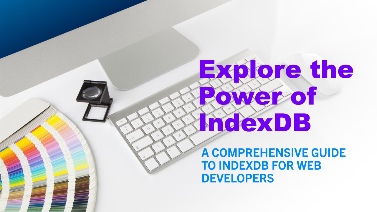 Demystifying IndexDB: Client-side Storage Support for WebApp Demystifying IndexDB: Client-side Storage Support for WebApp