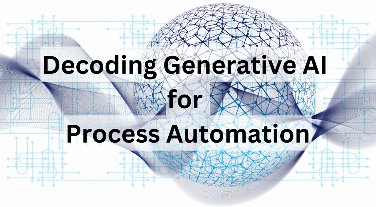 Decoding Generative AI for Process Automation Decoding Generative AI for Process Automation