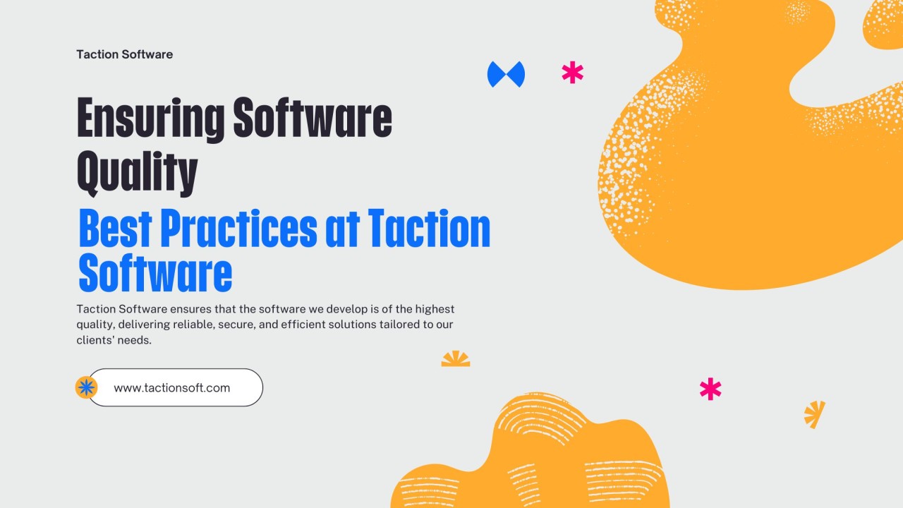 Ensuring Software Quality: Best Practices at Taction Software Ensuring Software Quality: Best Practices at Taction Software