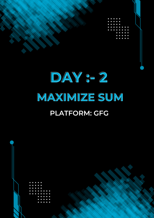 Problem Name : Maximize Sum Problem Name : Maximize Sum