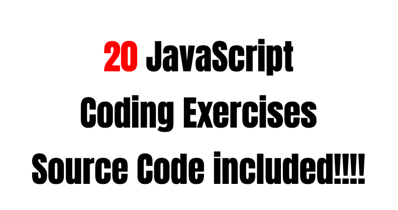 20 JavaScript Coding Exercises Source Code included 20 JavaScript Coding Exercises Source Code included