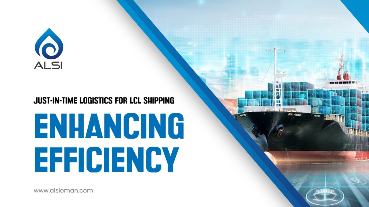 Just-in-Time Logistics for LCL Shipping: Enhancing Efficiency Just-in-Time Logistics for LCL Shipping: Enhancing Efficiency