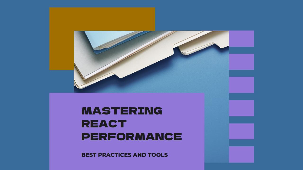 Mastering React Performance: Best Practices and Tools Mastering React Performance: Best Practices and Tools