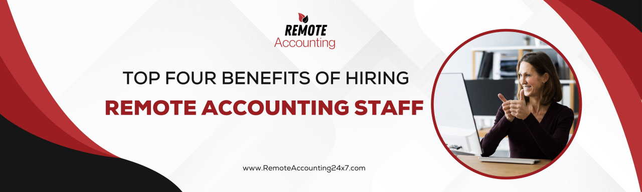 Top 4 Benefits of Hiring Remote Accounting Staff Top 4 Benefits of Hiring Remote Accounting Staff