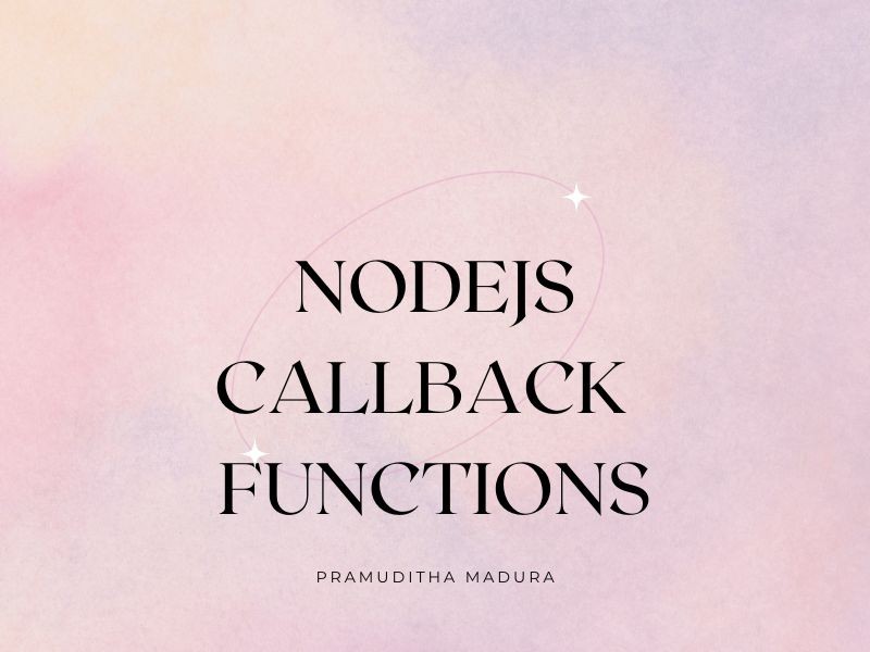 NODEJS CALLBACK FUNCTIONS NODEJS CALLBACK FUNCTIONS