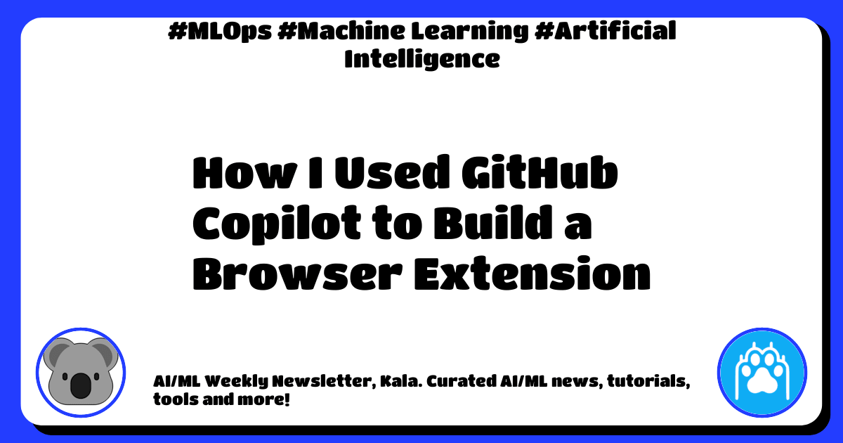 馃惃 AI/ML Weekly #375: How I Used GitHub Copilot to Build a Browser Extension 馃惃 AI/ML Weekly #375: How I Used GitHub Copilot to Build a Browser Extension