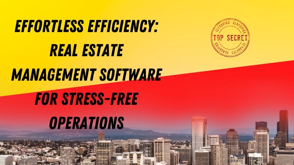 Effortless Efficiency: Real Estate Management Software for Stress-Free ... Effortless Efficiency: Real Estate Management Software for Stress-Free ...