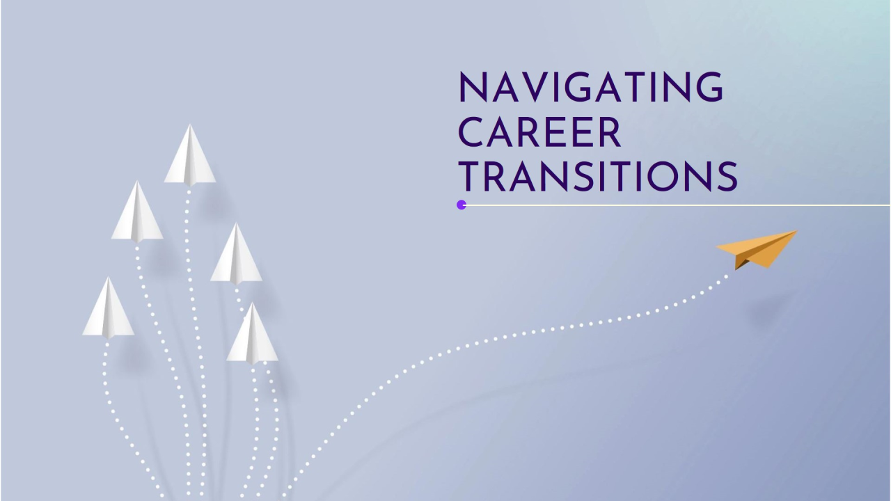 Navigating Career Transitions: A Roadmap to Success Navigating Career Transitions: A Roadmap to Success