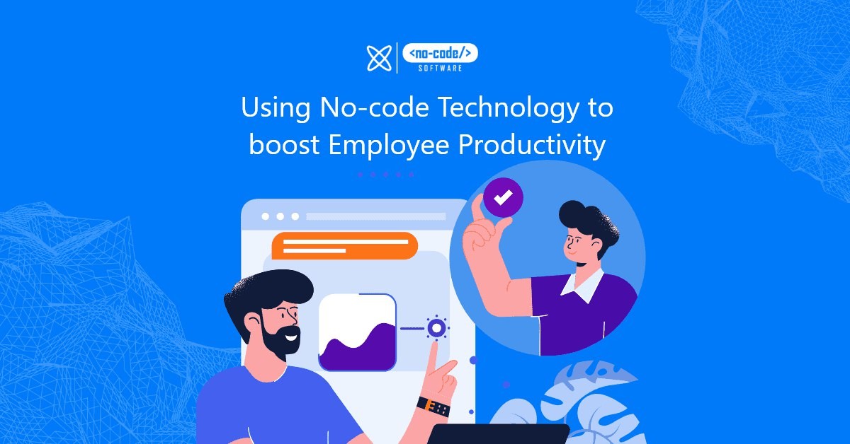 Using No-Code to Boost Employee Productivity Using No-Code to Boost Employee Productivity