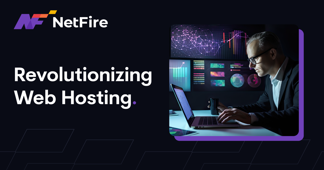 NetFire: Revolutionizing Web Hosting NetFire: Revolutionizing Web Hosting
