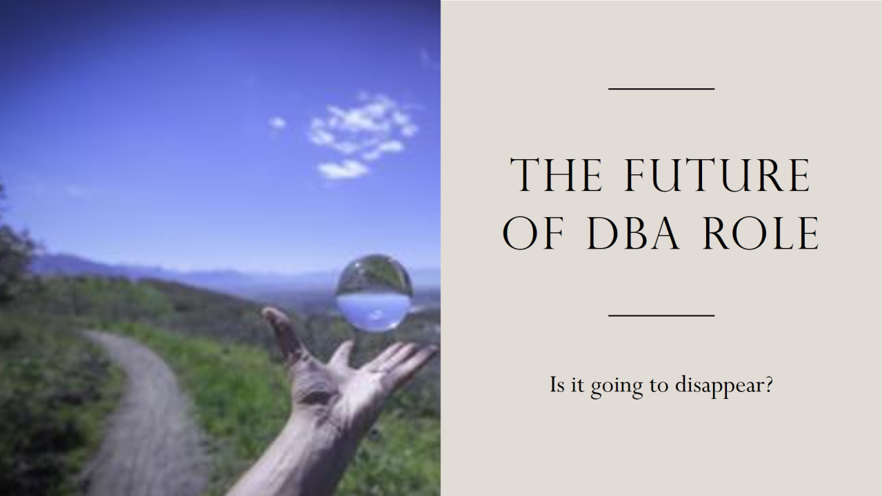 Is the DBA Role Really Going to Disappear? Is the DBA Role Really Going to Disappear?