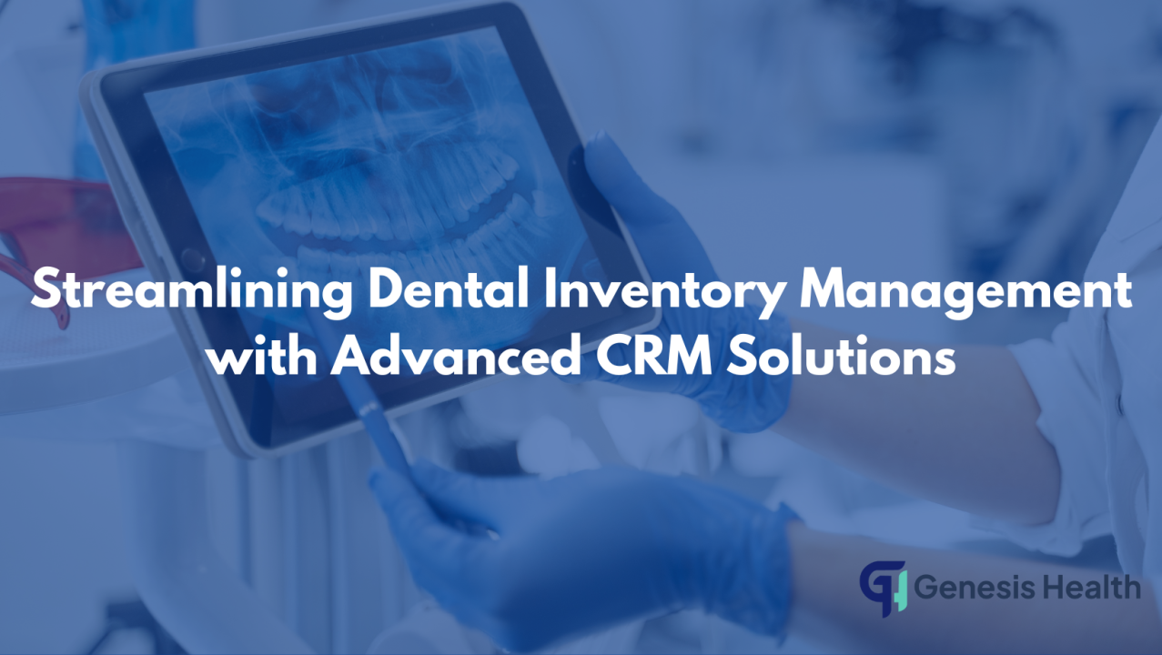 Streamlining Dental Inventory Management with Advanced CRM Solutions Streamlining Dental Inventory Management with Advanced CRM Solutions