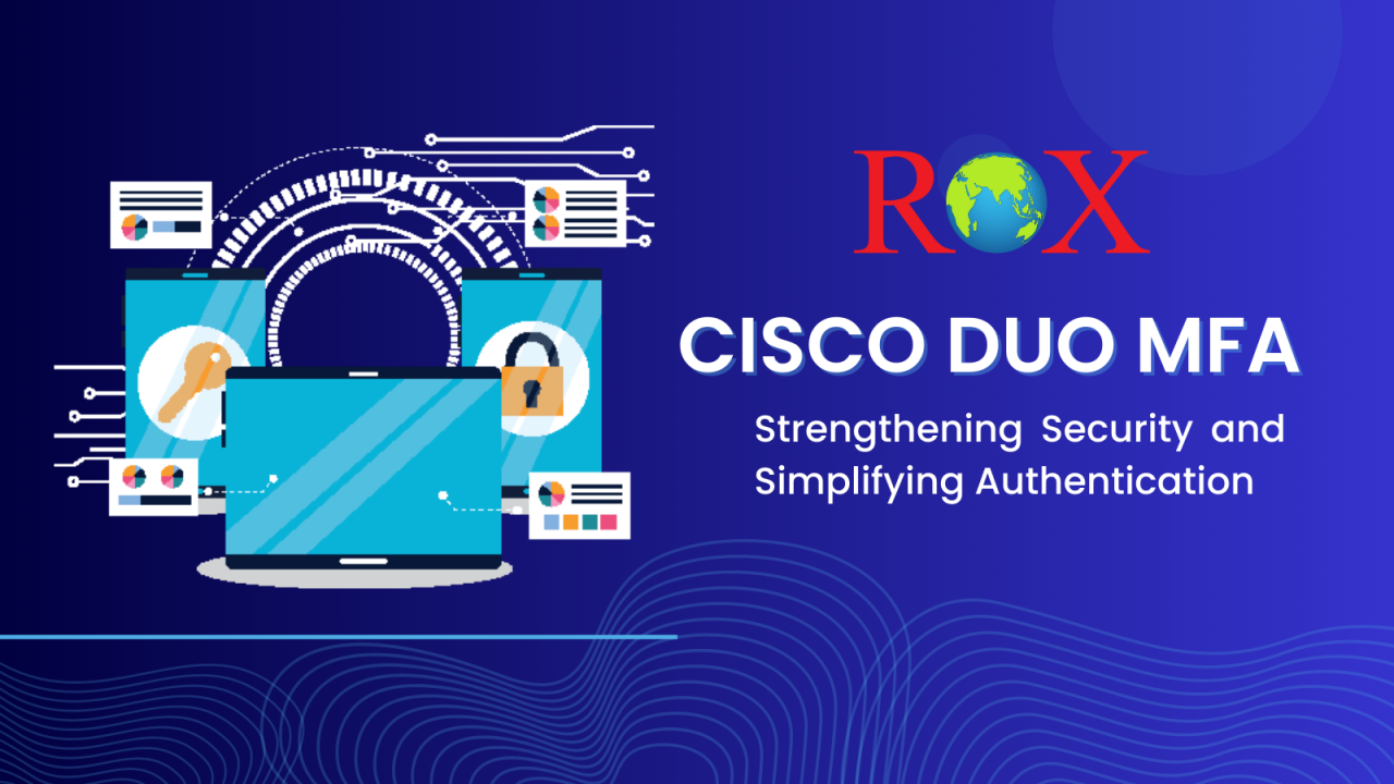 Cisco Duo MFA: Strengthening Security and Simplifying Authentication Cisco Duo MFA: Strengthening Security and Simplifying Authentication