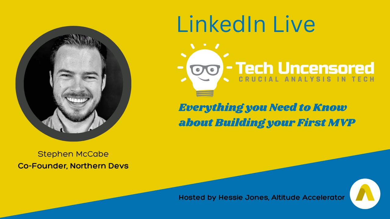 Tech Uncensored: Everything you Need to Know about Building your First MVP Tech Uncensored: Everything you Need to Know about Building your First MVP