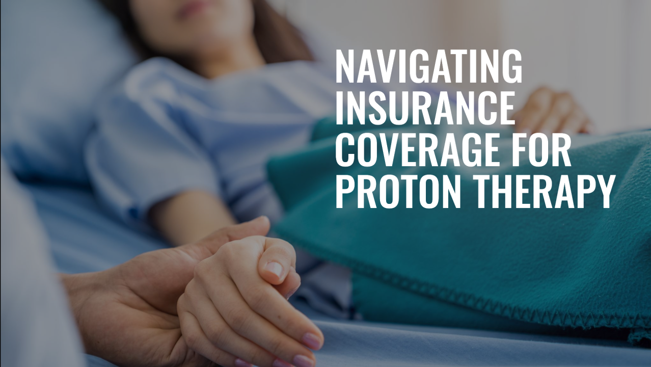 Title: Understanding Insurance Coverage for Proton Therapy: Navigating ... Title: Understanding Insurance Coverage for Proton Therapy: Navigating ...