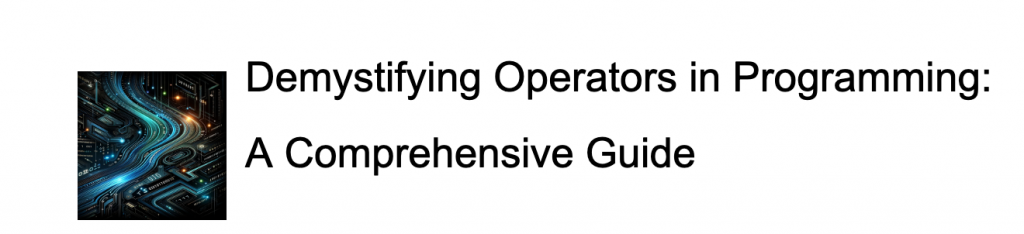 Demystifying Operators in Programming: A Comprehensive Guide Demystifying Operators in Programming: A Comprehensive Guide