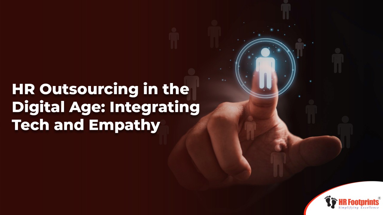 HR Outsourcing in the Digital Age: Integrating Tech and Empathy HR Outsourcing in the Digital Age: Integrating Tech and Empathy