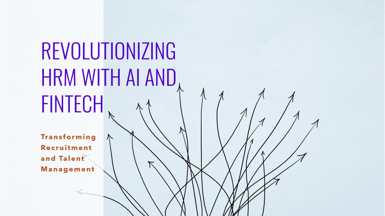 AI and FinTech in HRM: Enhancing Recruitment and Talent Management AI and FinTech in HRM: Enhancing Recruitment and Talent Management