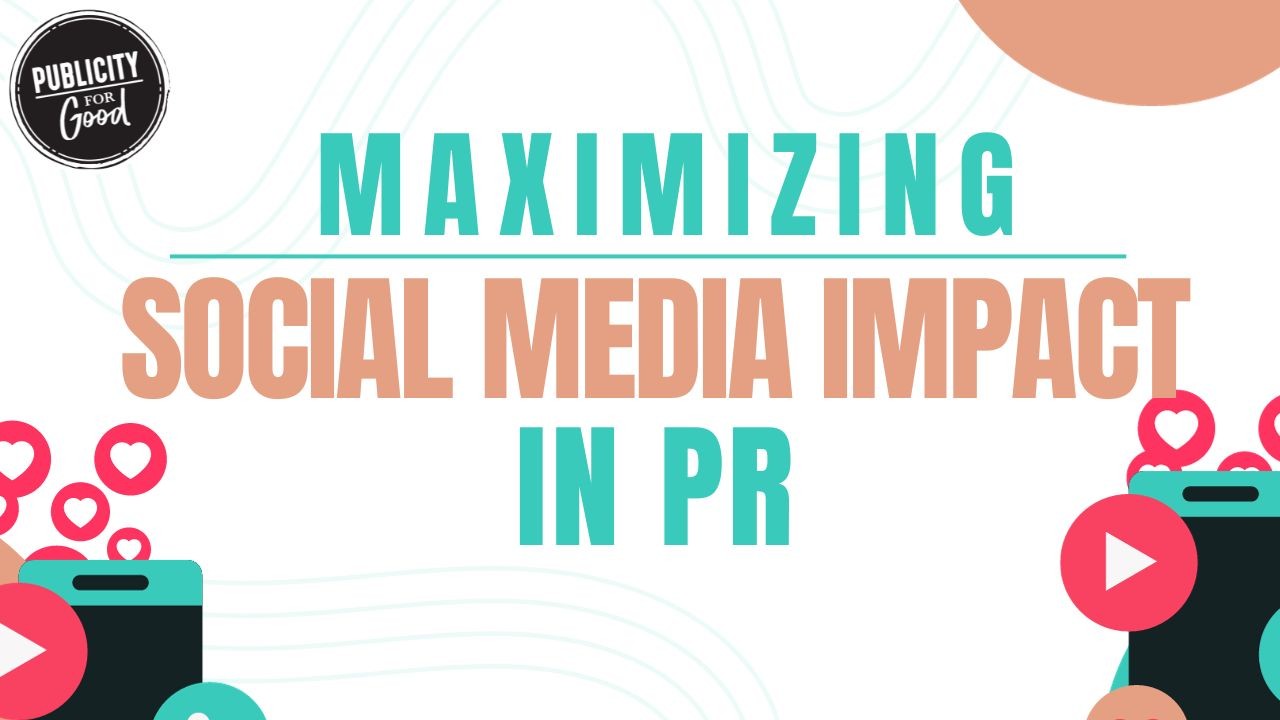 Maximizing Social Media Impact in PR Maximizing Social Media Impact in PR