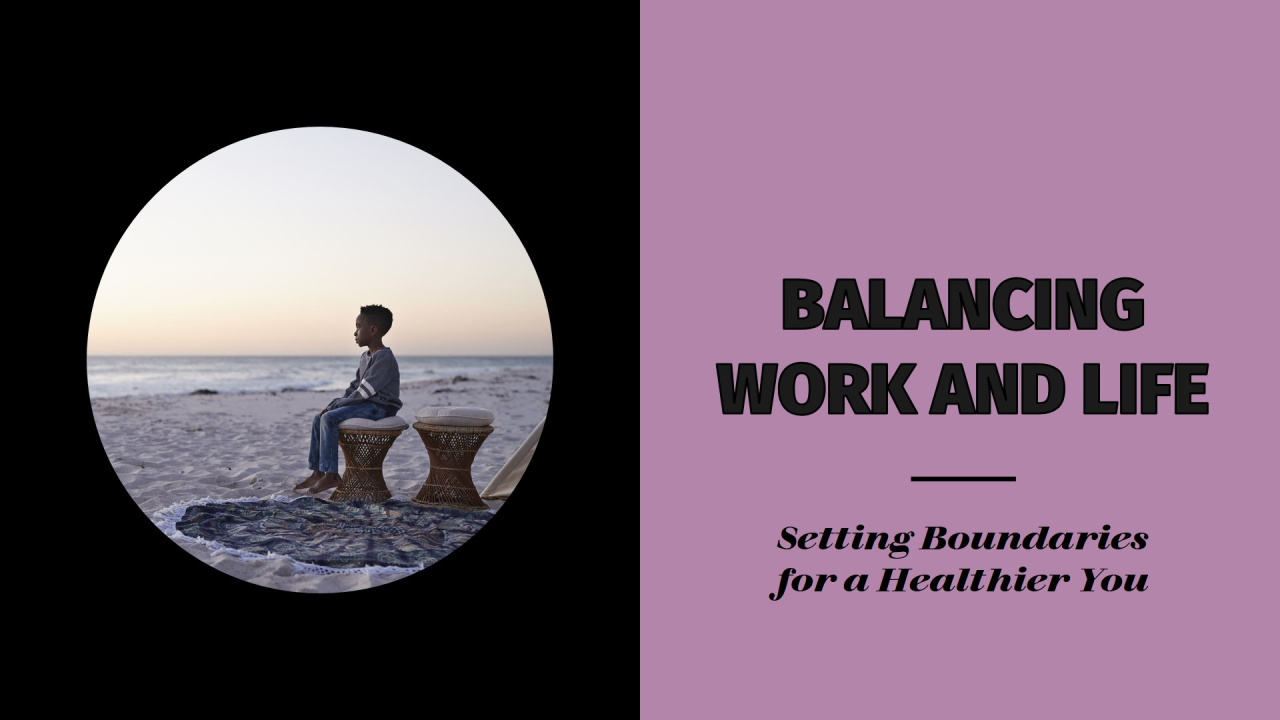 Balancing By Setting Work-Life Boundaries Balancing By Setting Work-Life Boundaries