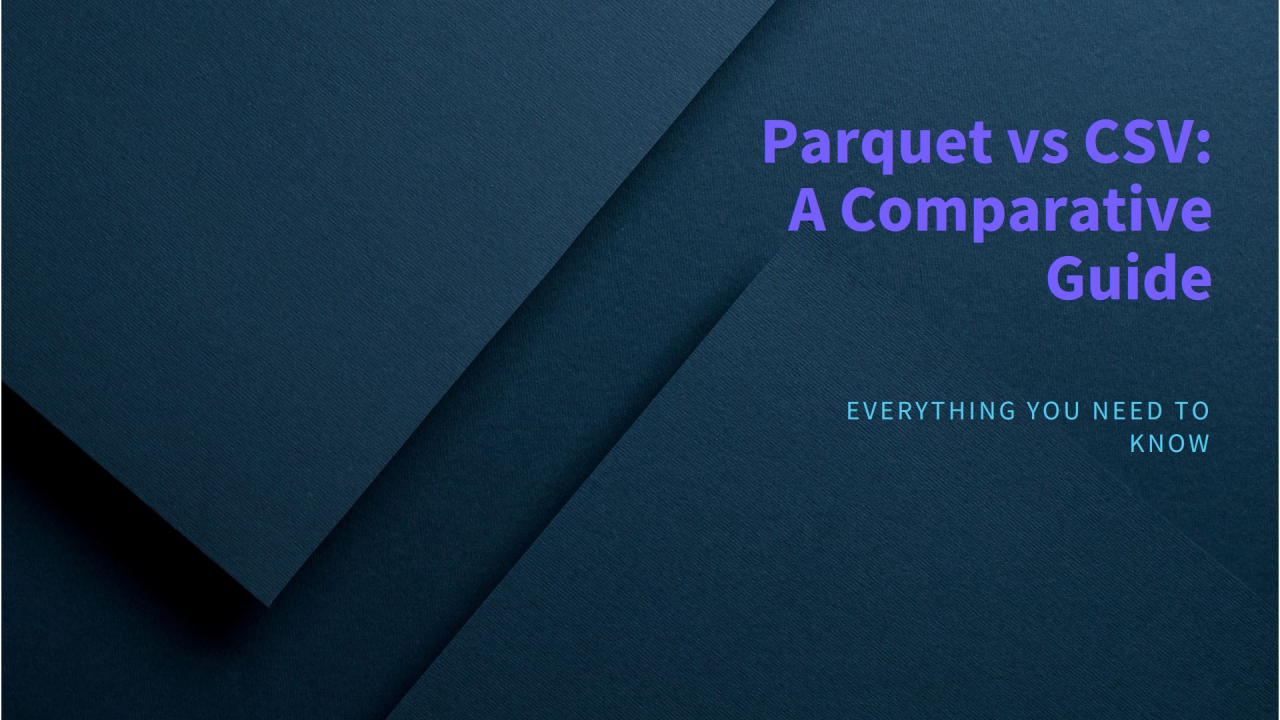 Parquet vs CSV : A brief guide Parquet vs CSV : A brief guide