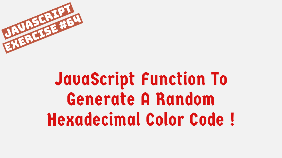 JavaScript Function To Generate A Random Hexadecimal Color Code JavaScript Function To Generate A Random Hexadecimal Color Code