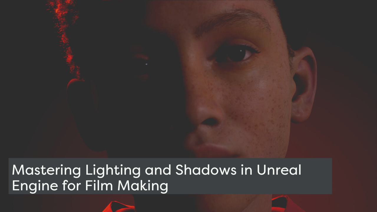 Mastering Lighting and Shadows in Unreal Engine for Film Making Mastering Lighting and Shadows in Unreal Engine for Film Making