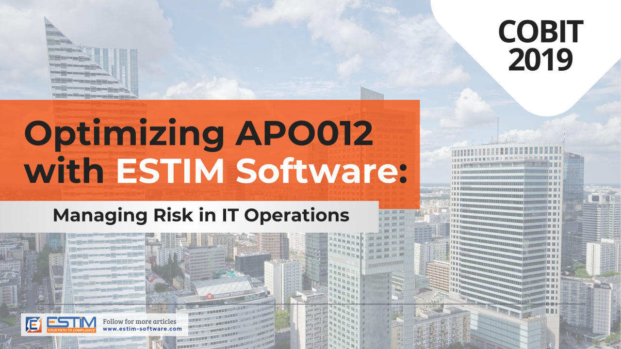 Optimizing APO12 with ESTIM Software: Managing Risk in IT Operations Optimizing APO12 with ESTIM Software: Managing Risk in IT Operations