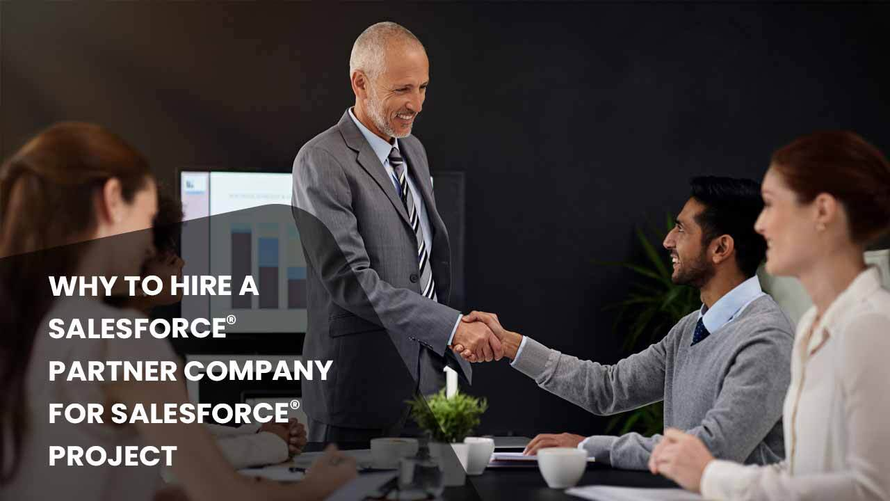 Why to Hire a Salesforce Partner Company for Salesforce Project Why to Hire a Salesforce Partner Company for Salesforce Project