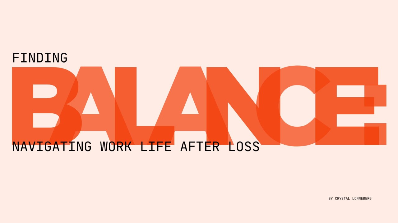 Finding Balance: Navigating Work Life After Loss Finding Balance: Navigating Work Life After Loss