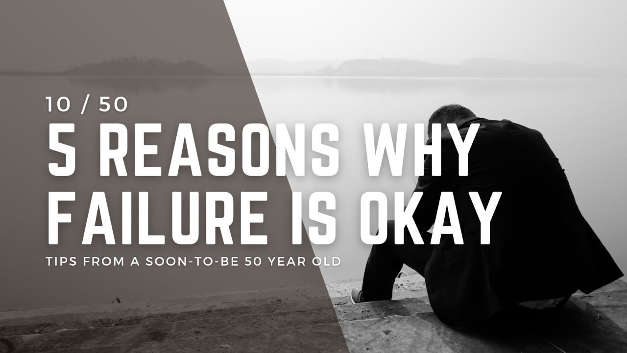 5 Reasons Why Failure is Okay 5 Reasons Why Failure is Okay