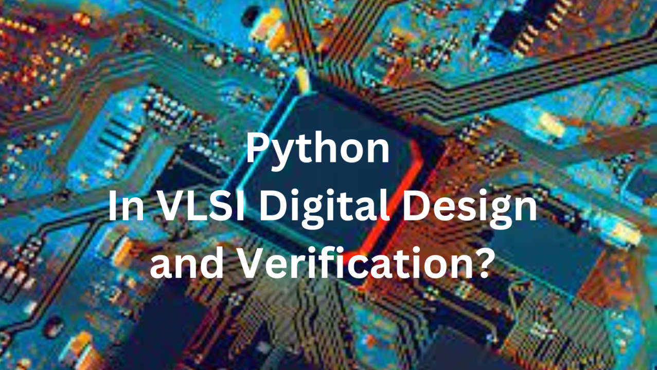 Python In VLSI Digital Design and Verification: Bridging the gap ... Python In VLSI Digital Design and Verification: Bridging the gap ...