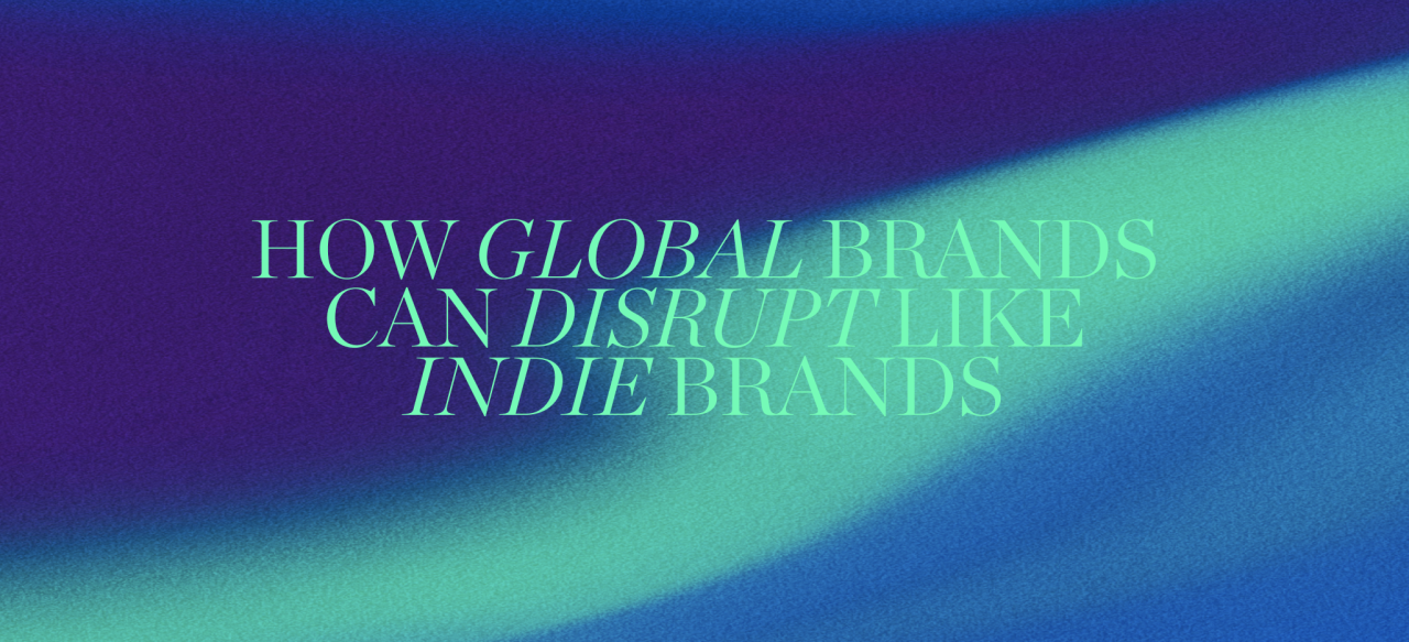 How Global Beauty Brands Can Disrupt Like Indie Brands 🚀💥 How Global Beauty Brands Can Disrupt Like Indie Brands 🚀💥