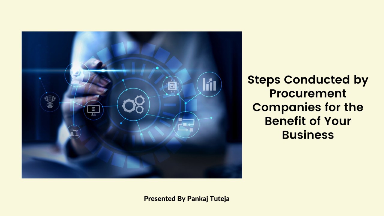 Steps Conducted by Procurement Companies for the Benefit of Your Business Steps Conducted by Procurement Companies for the Benefit of Your Business