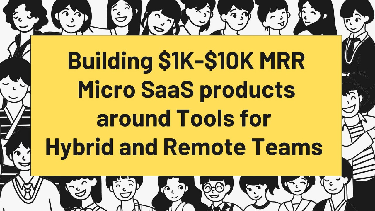 Building $1K-$10K MRR Micro SaaS products around Tools for Hybrid and ... Building $1K-$10K MRR Micro SaaS products around Tools for Hybrid and ...