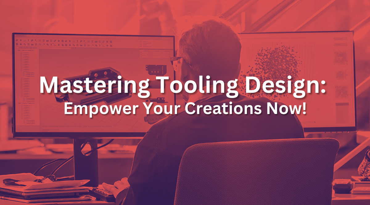 Mastering Tooling Design: Empower Your Creations Now! Mastering Tooling Design: Empower Your Creations Now!