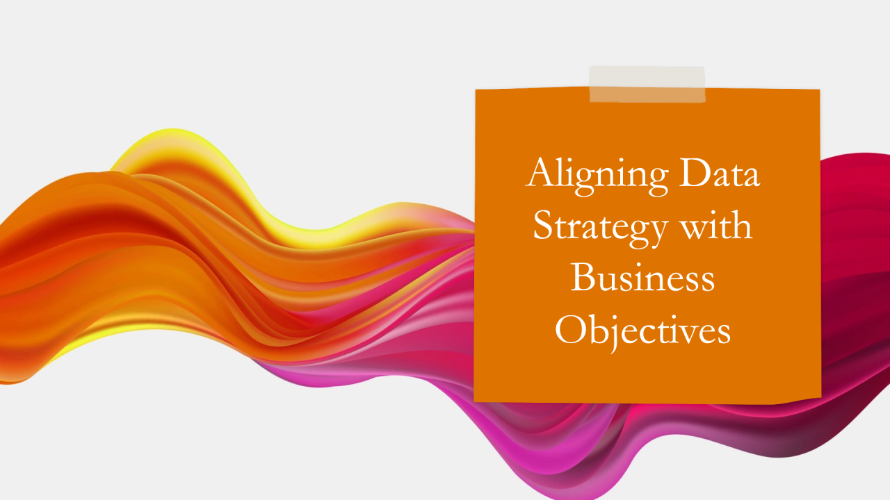 Aligning Data Strategy with Business Objectives Aligning Data Strategy with Business Objectives