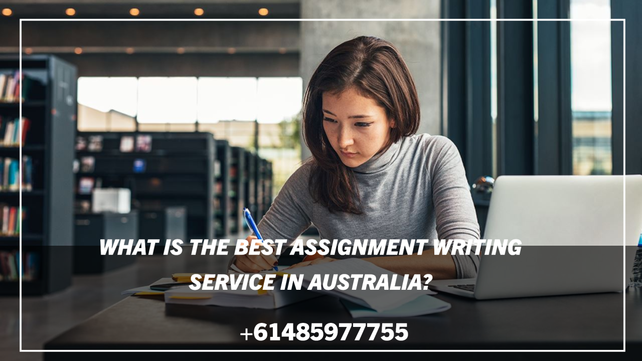 What is the Best Assignment Writing Service in Australia? What is the Best Assignment Writing Service in Australia?