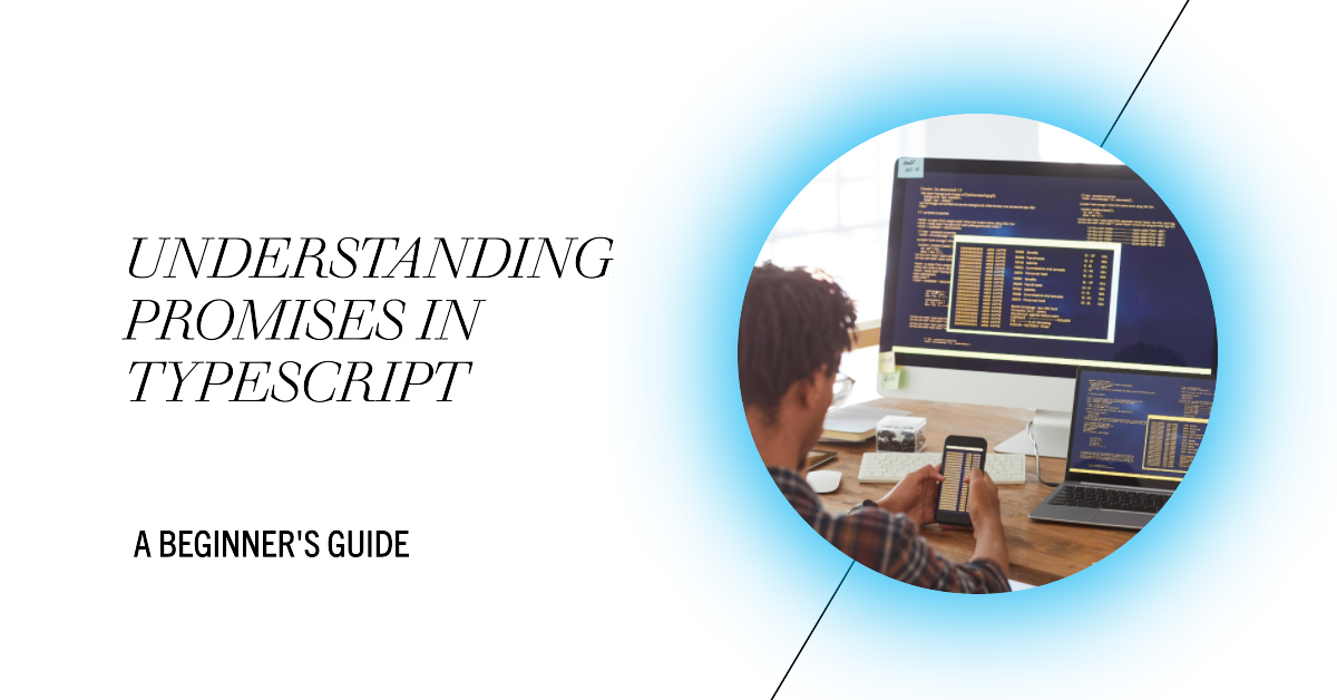 Understanding Promises in TypeScript: An Introduction Understanding Promises in TypeScript: An Introduction