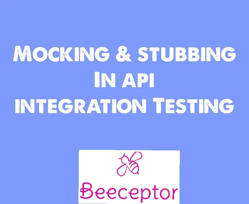 Mocking & Stubbing in API Integration Testing Mocking & Stubbing in API Integration Testing