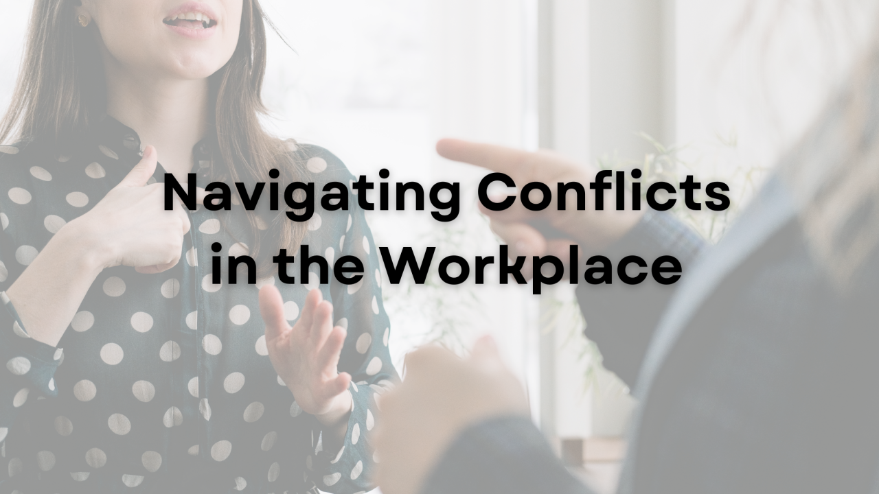 Navigating Conflicts in the Workplace Navigating Conflicts in the Workplace