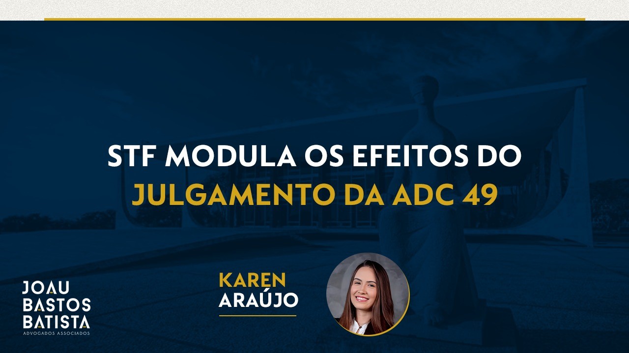 STF modula os efeitos do julgamento da ADC 49 STF modula os efeitos do julgamento da ADC 49