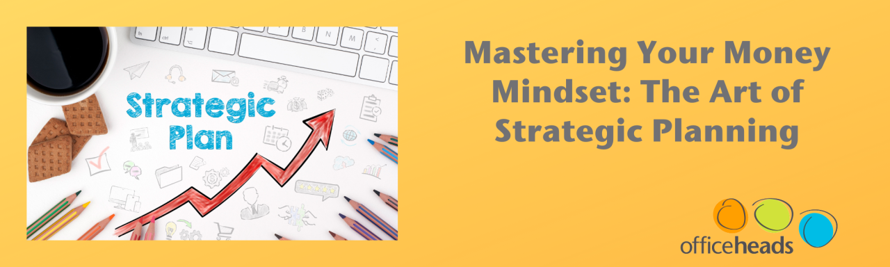 Mastering Your Money Mindset: The Art of Strategic Thinking Mastering Your Money Mindset: The Art of Strategic Thinking