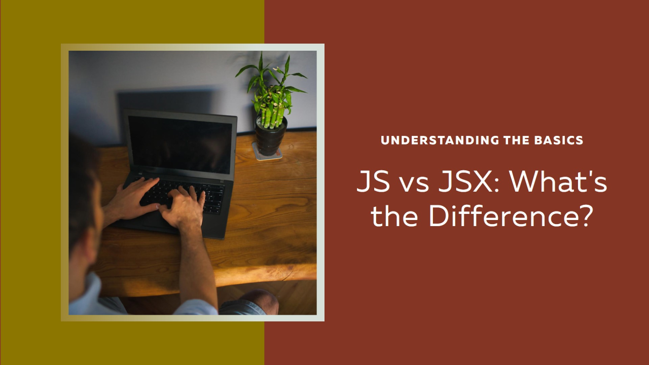 Difference between JS and JSX Difference between JS and JSX