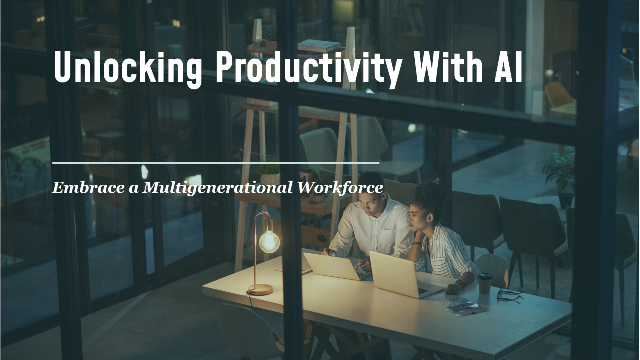 AI: The Key to Unlocking Productivity and Embracing a Multigenerational ... AI: The Key to Unlocking Productivity and Embracing a Multigenerational ...