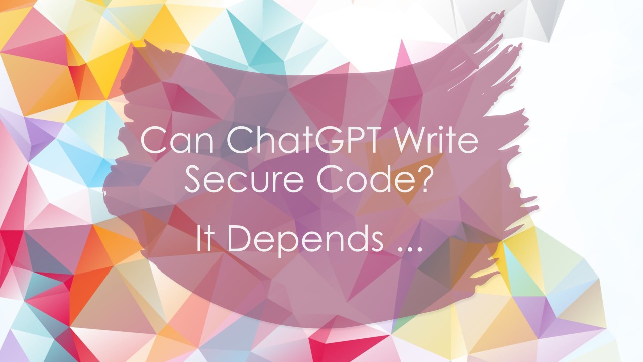 Does ChatGPT Write Secure Code? It Depends Does ChatGPT Write Secure Code? It Depends