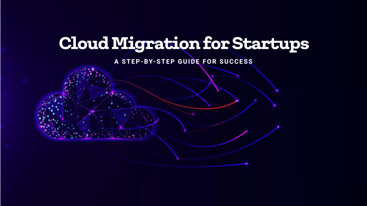 Cloud Migration for Startups: A step-by-step guide for startups to ... Cloud Migration for Startups: A step-by-step guide for startups to ...