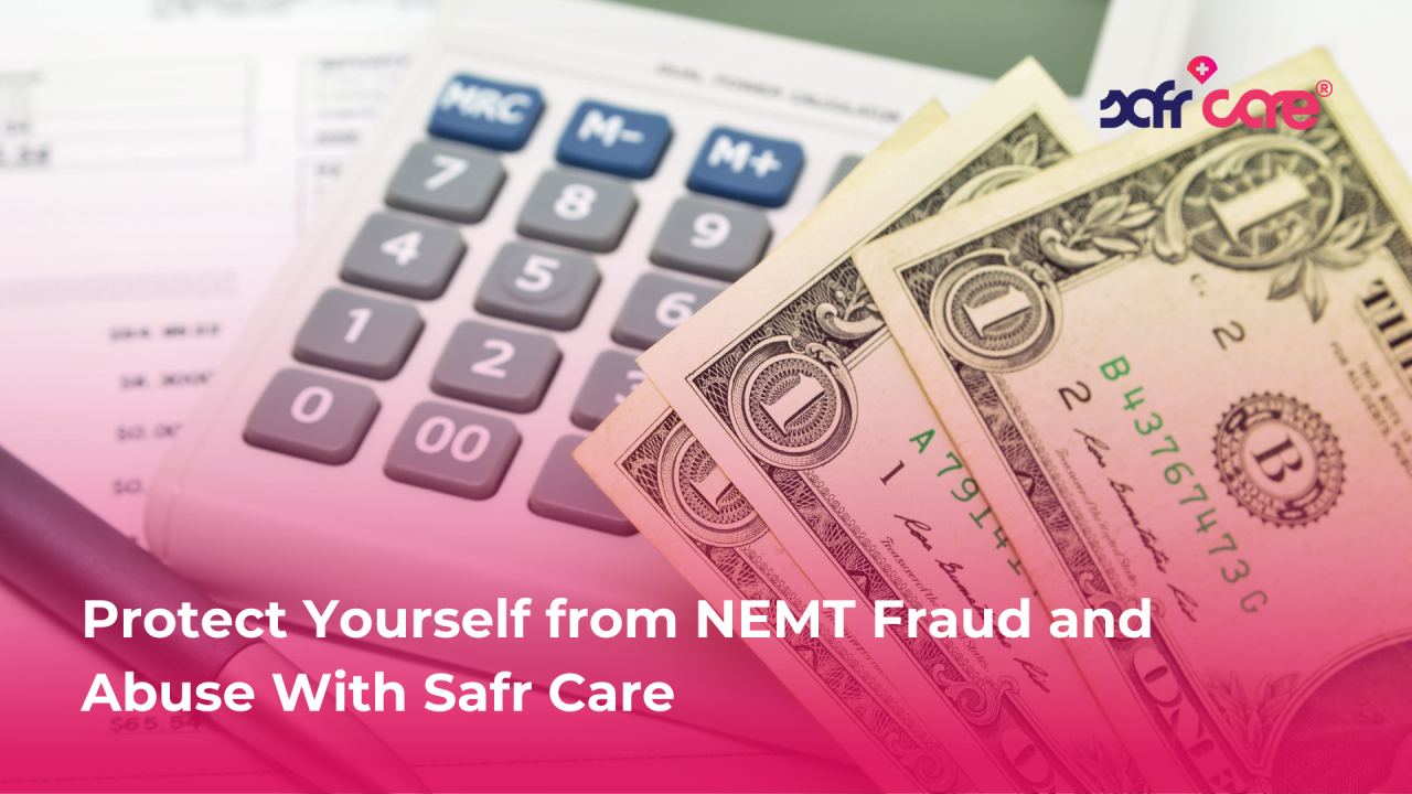 Protect Yourself from NEMT Fraud and Abuse With Safr Care Protect Yourself from NEMT Fraud and Abuse With Safr Care